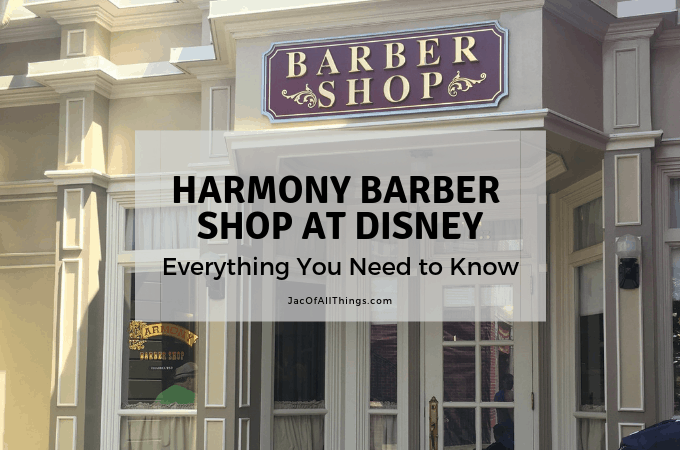 The Ultimate Guide to Harmony Barber Shop at Disney World - Jac of All ...